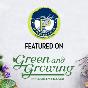 Premier Tree Solutions Featured on The Green and Growing Radio Show